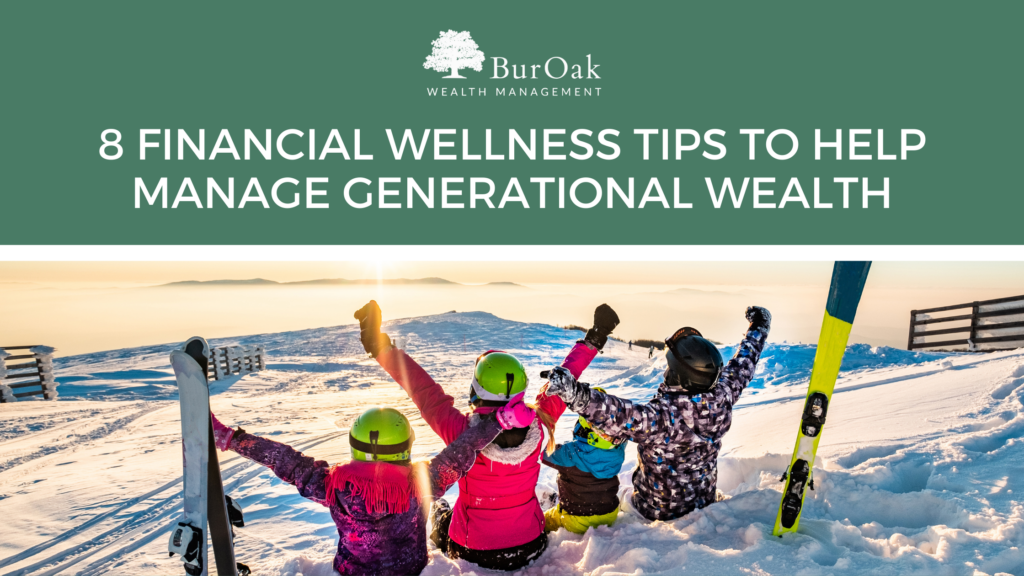 8 Financial Wellness Tips to Help Manage Generational Wealth - BurOak ...